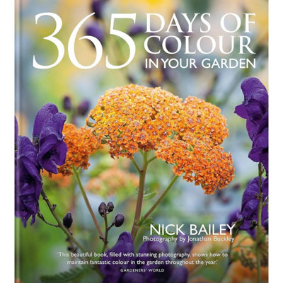 365 Days of Colour In Your Garden: How to Plant and Manage Your Garden ...