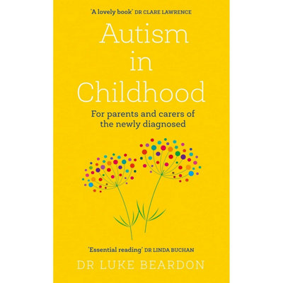 Autism in Childhood: For parents and carers of the newly diagnosed by ...
