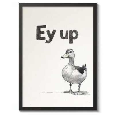 Ey Up Duck, Bathroom Wall Art, Funny Poster (A3 Black)