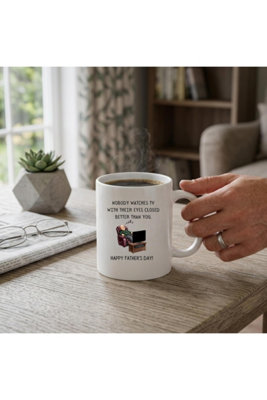 Funny Dad Mug Nobody Watches TV With Their Eyes Closed Ceramic Cup