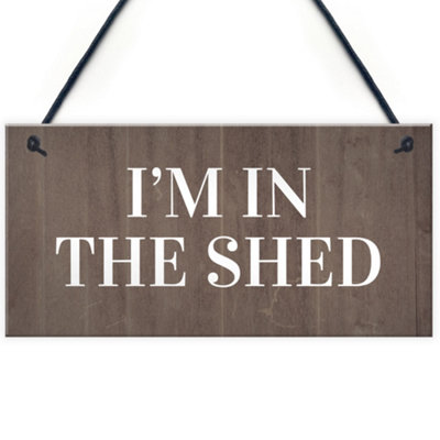 Im In The Shed Sign Funny Gift For Men Hanging Door Garden Sign Shed ...