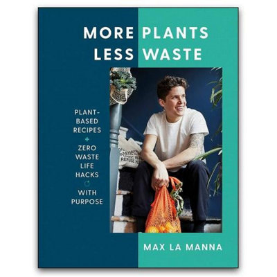 More Plants Less Waste: Plant-based Recipes + Zero Waste Life Hacks ...