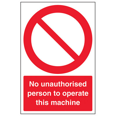 No Unauthorised Persons To Operate Sign - Rigid Plastic - 200x300mm (x3 ...