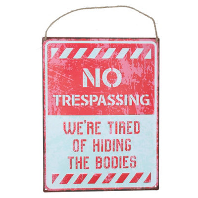 Novelty Metal Wall Plaque/Sign No Trespassing Tired of Hiding Bodies ...