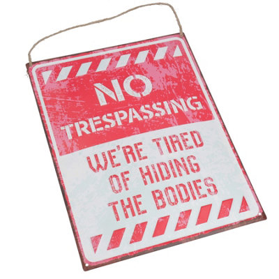 Novelty Metal Wall Plaque/Sign No Trespassing Tired of Hiding Bodies ...