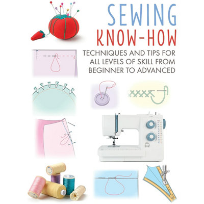 Sewing Know-How: Techniques and tips for all levels of skill from ...