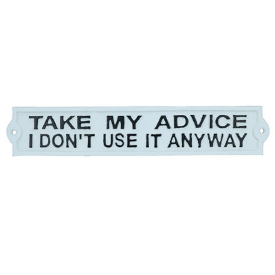 Take My Advice I Don't Use It Anyway Sign Cast Iron Plaque Wall House ...