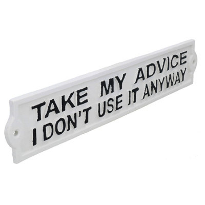 Take My Advice I Don't Use It Anyway Sign Cast Iron Plaque Wall House ...