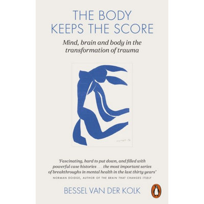The Body Keeps the Score: Mind, Brain and Body in the Transformation of ...